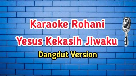 Karaoke Rohani Yesus Kekasih Jiwaku Dangdut Version Youtube