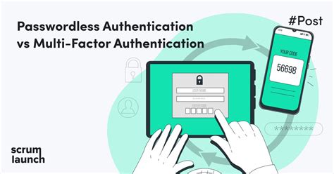 What Is Passwordless Authentication And Multi Factor Authentication Scrumlaunch Posted On The
