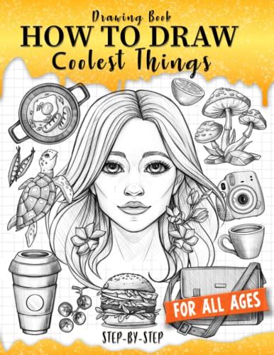 Drawing Book How To Draw Coolest Things Step By Step Drawing Guide