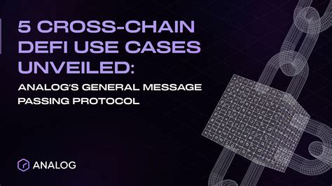 5 cross chain defi use cases unveiled analog s general message passing protocol