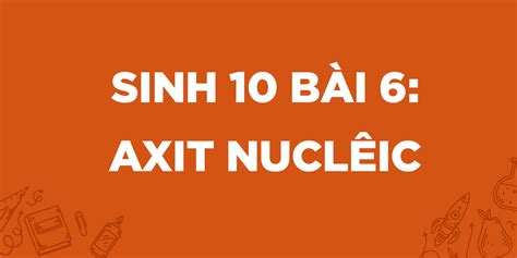 Sinh Bài Axit nuclêic chi tiết nhất