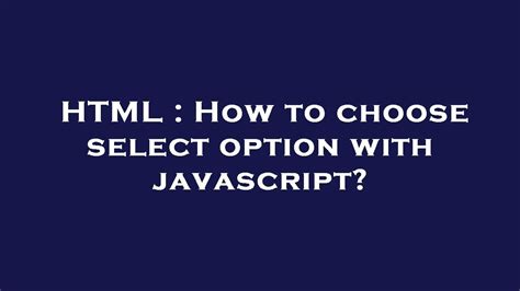 Html How To Choose Select Option With Javascript Youtube