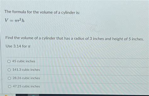 The Formula For The Volume Of A Cylinder Is V π R 2h Find The Volume Of A Cylinder That H [math]