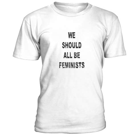 We Should All Be Feminists T Shirt Orderacloth