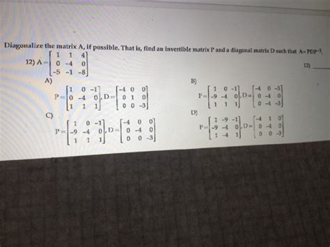 Solved Diagonalize The Matrix A It Possible That Is Find Chegg