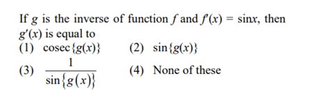 Solved If G ﻿is The Inverse Of Function F ﻿and Fxsinx