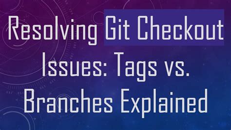 Resolving Git Checkout Issues Tags Vs Branches Explained Youtube