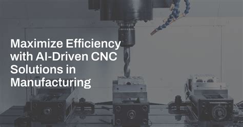 Maximize Efficiency With AI Driven CNC Solutions In Manufacturing