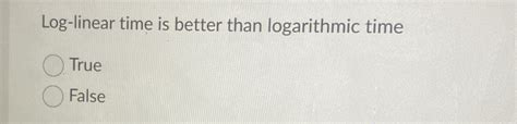 Solved Log Linear Time Is Better Than Logarithmic Time