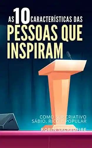 As 10 Características Das Pessoas Que Inspiram Como Ser Criativo Sábio Rico E Popular Pdf