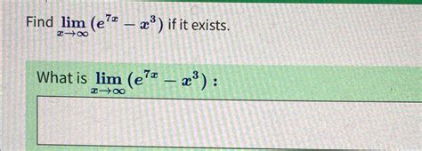 Solved Find Limx→∞ E7x X3 ﻿if It Exists What Is