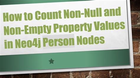 How To Count Non Null And Non Empty Property Values In Neo4j Person Nodes Youtube