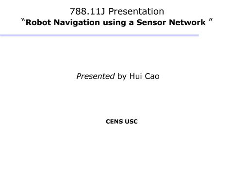 788 11J Presentation Robot Navigation Using A Sensor Network Ppt