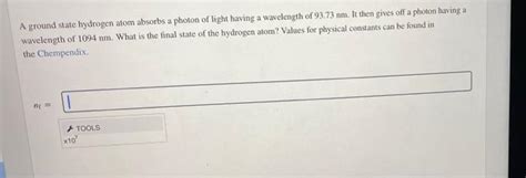 Solved A Ground State Hydrogen Atom Absorbs A Photon Of