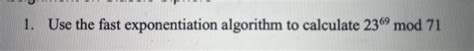 Solved 1 Use The Fast Exponentiation Algorithm To Calculate