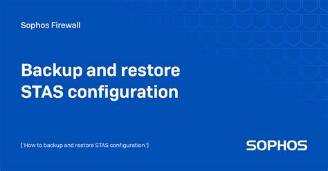 Backup And Restore Stas Configuration Sophos Firewall