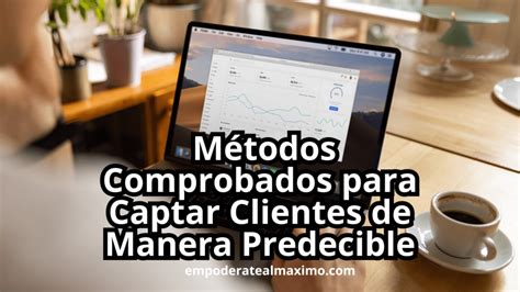Métodos Comprobados para Captar Clientes de Manera Predecible