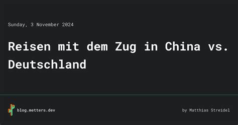 reisen mit dem zug in china vs deutschland blog metters dev