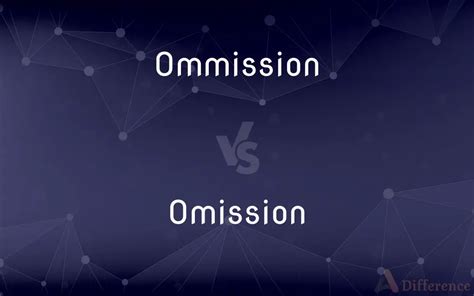 Ommission Vs Omission — Which Is Correct Spelling