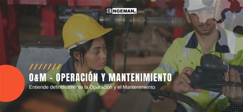 Oandm Entiende Definitivamente La Operación Y El Mantenimiento Blog