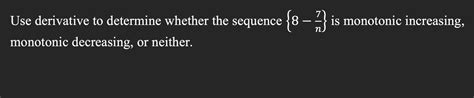 Solved Use Derivative To Determine Whether The Sequence Chegg