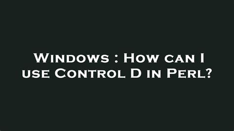 Windows How Can I Use Control D In Perl Youtube