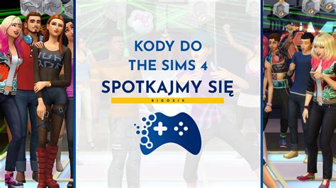 Kody do The Sims 4 Spotkajmy się cała lista Portal dla graczy