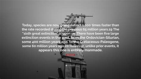 Peter Joseph Quote Today Species Are Now Going Extinct 1 000 Times
