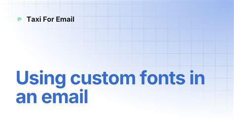 Using Custom Fonts In An Email Taxi For Email