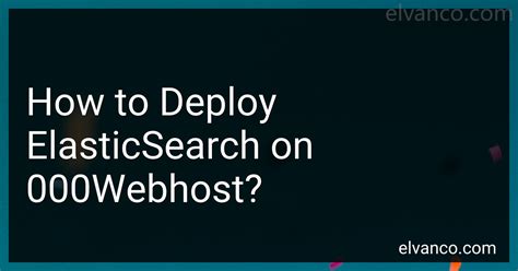 How To Deploy Elasticsearch On 000webhost In 2025