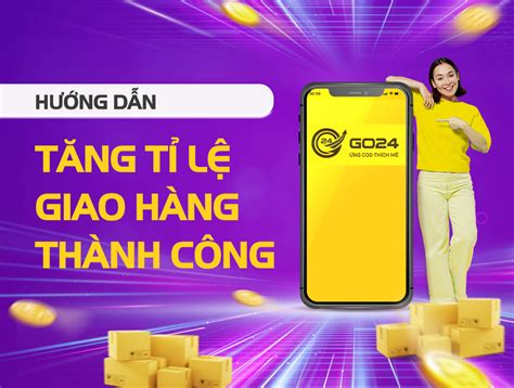 [ Web ] HƯỚng DẪn TĂng TỈ LỆ Giao HÀng ThÀnh CÔng Go24