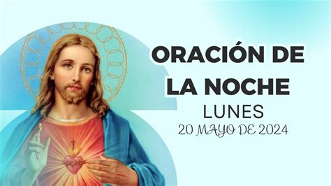 Oración De La Noche De Hoy Lunes 20 De Mayo Oración Y Vida Youtube