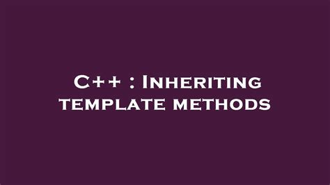 C Inheriting Template Methods Youtube