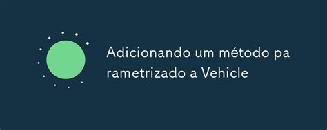 向 Vehicle 添加參數化方法 Java教程 Php中文網