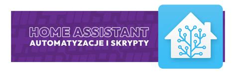 Automatyzacje I Skrypty W Home Assistant Czym Się Różnią I Jak Korzystać Techwish Pl