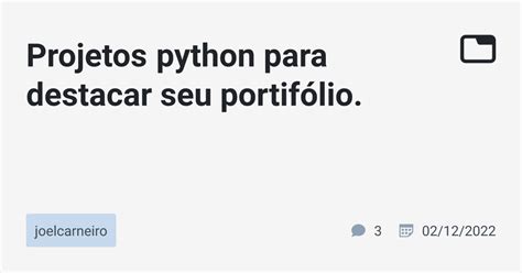 Projetos Python Para Destacar Seu Portifólio · Joelcarneiro · Tabnews