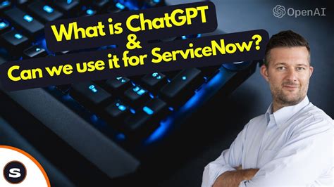 What Is Chatgpt And Can We Use It For Servicenow Youtube