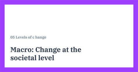 Macro Change At The Societal Level Design Decisions Guide