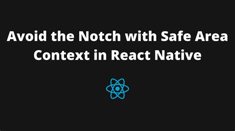 how to use safe area context in react native apps to avoid the notch