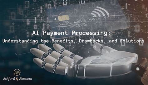 Ai Payment Processing Understanding The Benefits Drawbacks And Solutions