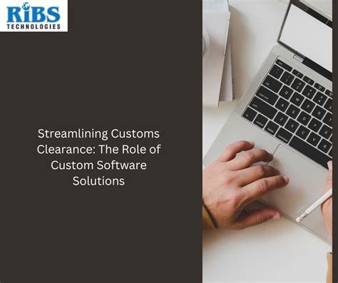 Streamlining Customs Clearance The Role Of Custom Software Solutions By Ribstech Mar 2024