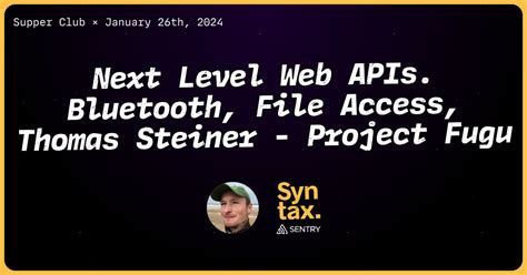 Next Level Web Apis Bluetooth File Access Thomas Steiner Project Fugu Syntax 722