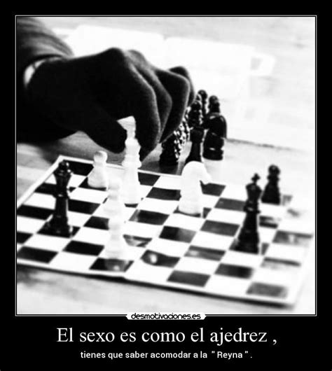 El Sexo Es Como El Ajedrez Desmotivaciones