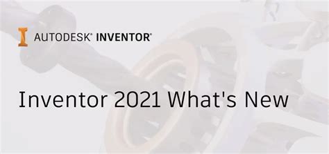 Inventor 2021 Is Now Live Here Are The New Features Autodesk Inventor Users Grabcad Groups