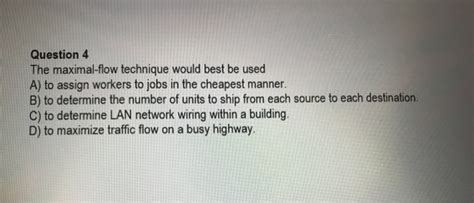Solved Question 4 The Maximal Flow Technique Would Best Be