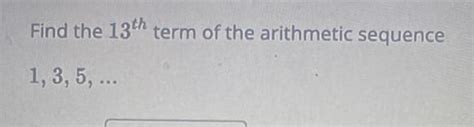 [answered] find the 13th term of the arithmetic sequence 1 3 5 kunduz