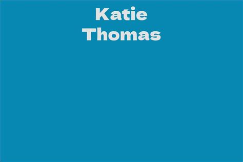 Katie Thomas Facts Bio Career Net Worth Aidwiki