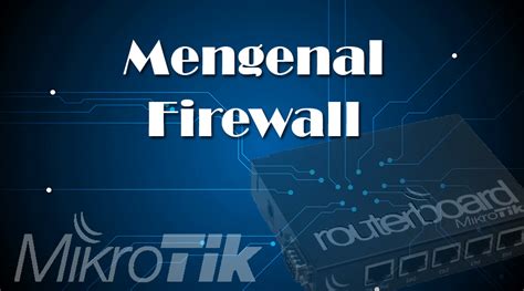 Mengenal Firewall Pada Mikrotik Pintar Network