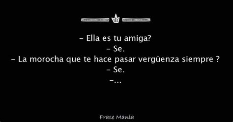 Ella Es Tu Amiga Se La Morocha Que Te Hace Pasar Vergüenza