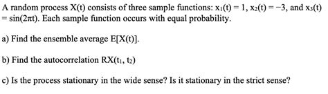 SOLVED A Random Process X T Consists Of Three Sample Functions Xi T 1 Xz T 3 And Xs